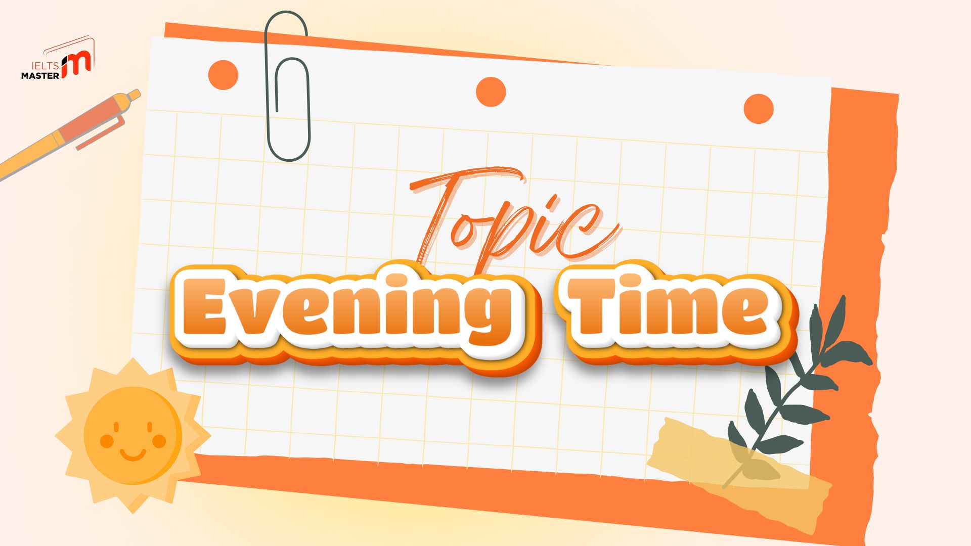 TOPIC: EVENING TIME | Câu Trả Lời Mẫu & Từ Vựng IELTS Speaking Part 1 ...